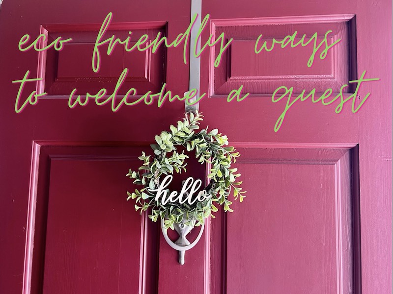 Eco Friendly Ways To Welcome A Guest - Sustainably Amber